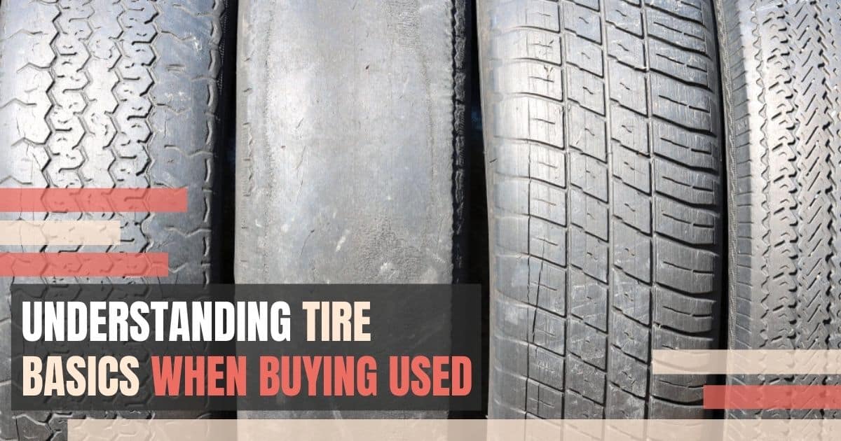 Understanding Tire Basics When Buying Used [Indepth Guide]